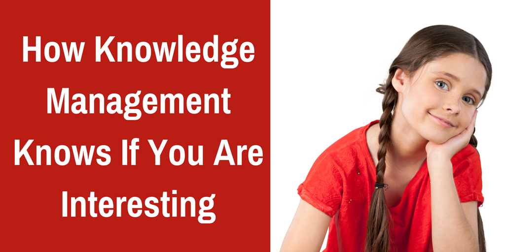 How Knowledge Management Knows If You Are Interesting | APQC