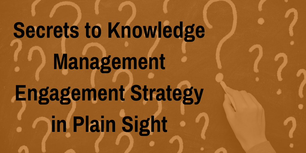Secrets to Knowledge Management Engagement Strategy in Plain Sight | APQC